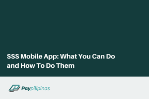 SSS Mobile App: What You Can Do and How To Do Them - PayPilipinas